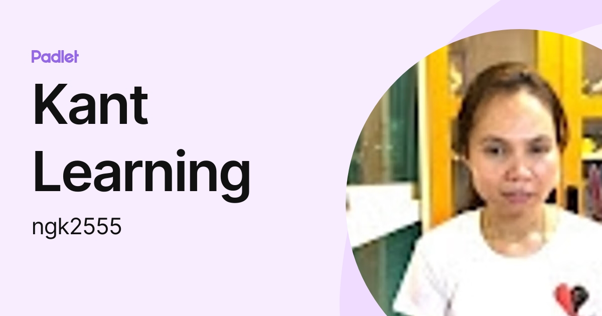 Kant Learning (ngk2555) profile | Padlet
