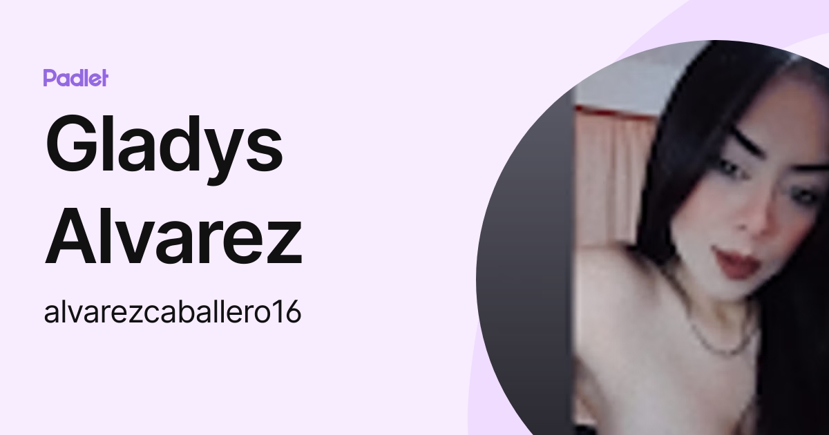Gladys Alvarez (alvarezcaballero16) profile | Padlet