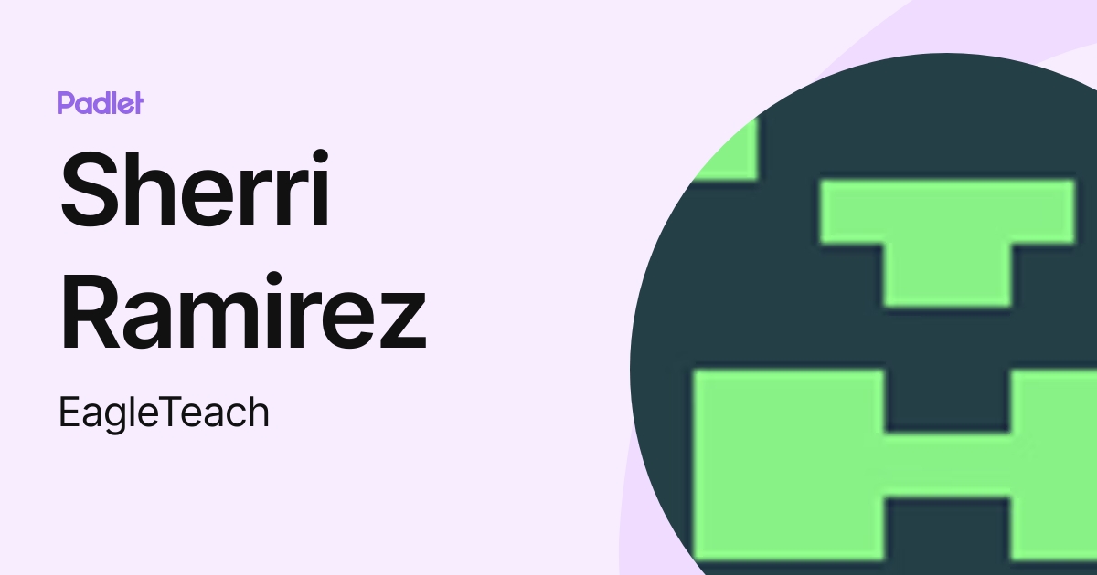 Sherri Ramirez (EagleTeach) profile | Padlet