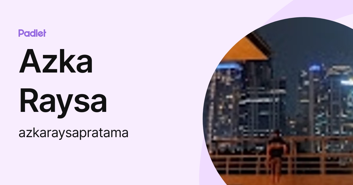 Azka Raysa (azkaraysapratama) profile | Padlet