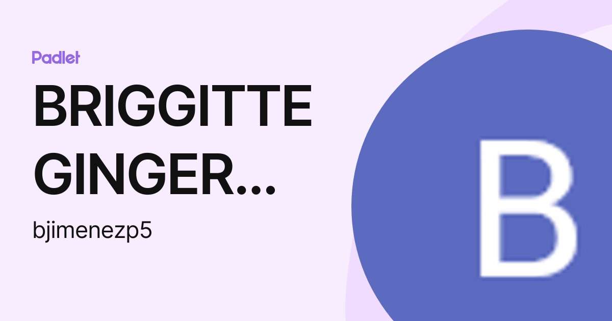 BRIGGITTE GINGER JIMENEZ PARRALES (bjimenezp5) profile | Padlet