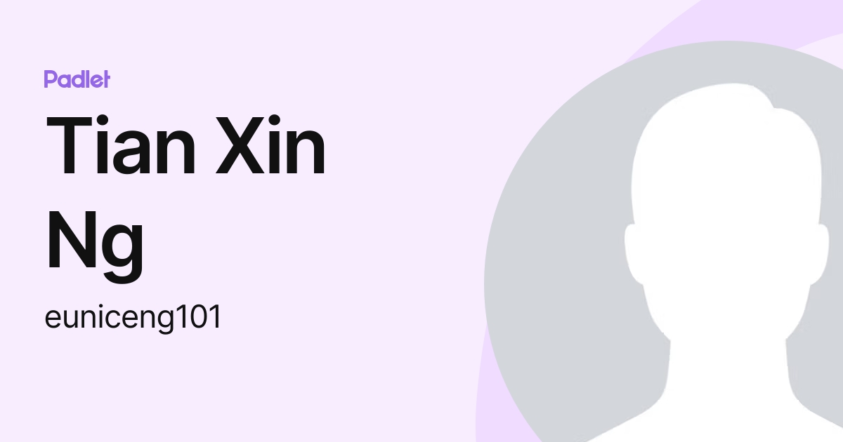 Tian Xin Ng (euniceng101) profile | Padlet