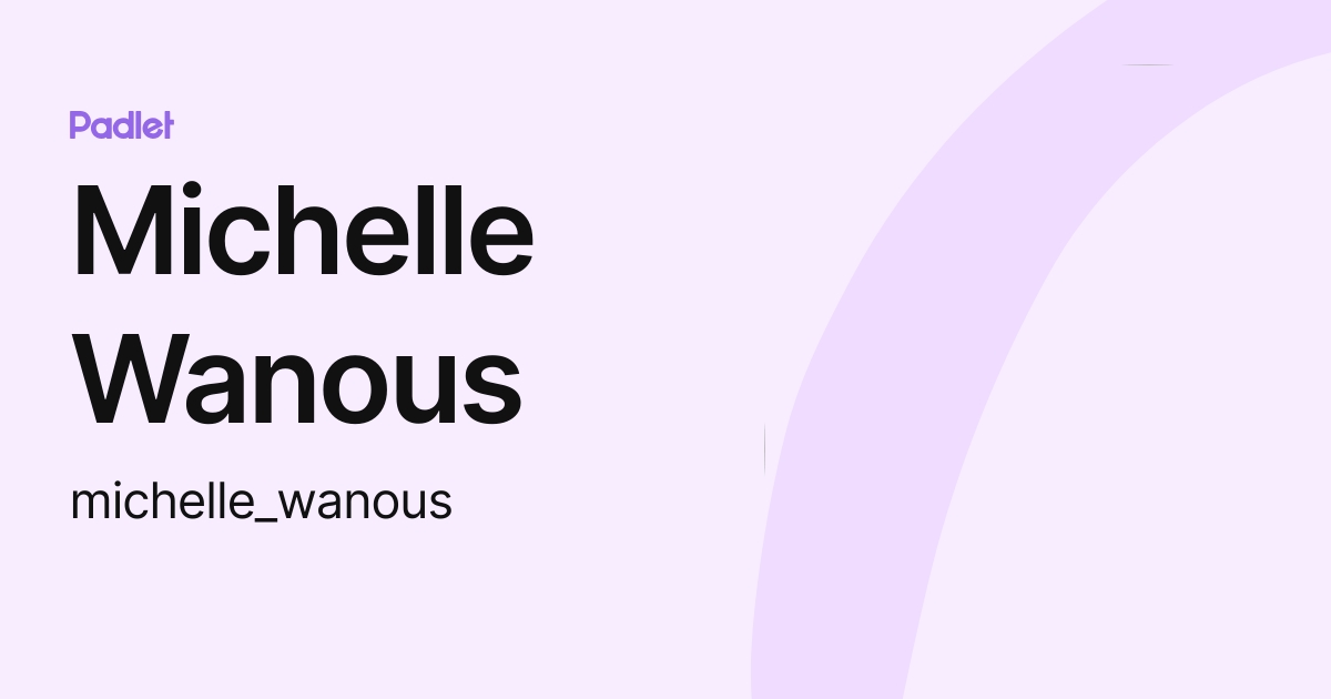 Michelle Wanous (michelle_wanous) profile | Padlet