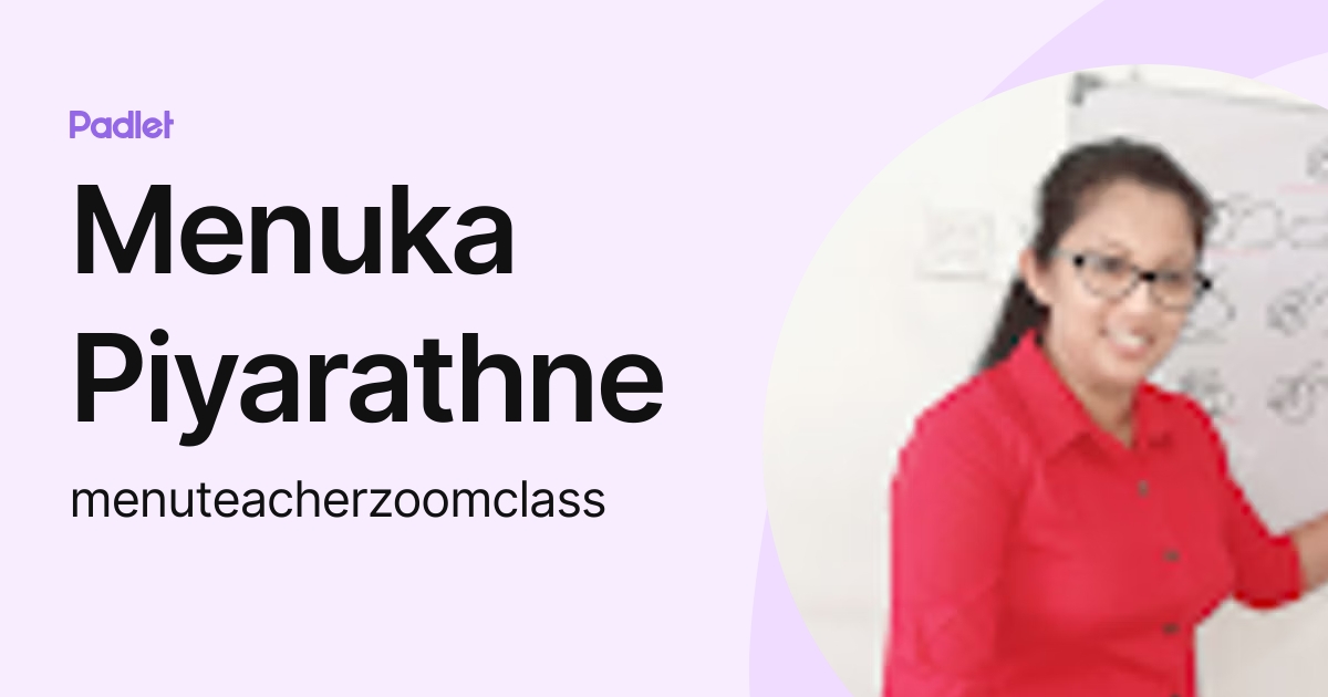Menuka Piyarathne (menuteacherzoomclass) profile | Padlet