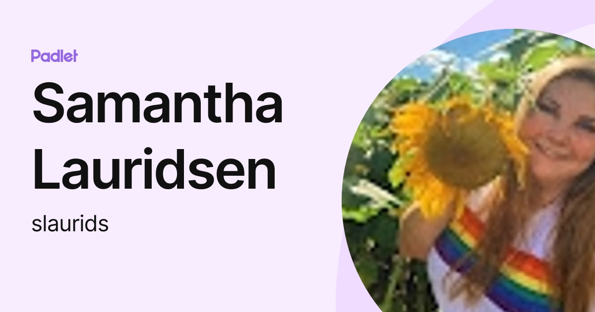 Samantha Lauridsen (slaurids) profile | Padlet