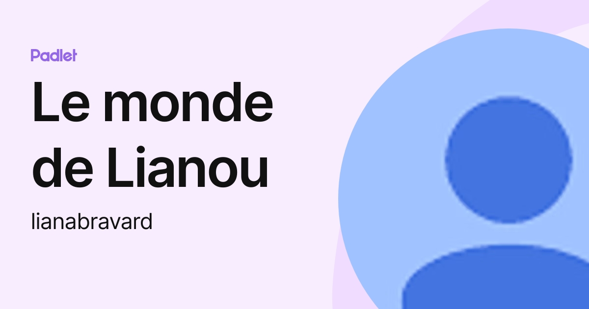 Le monde de Lianou (lianabravard) profile | Padlet