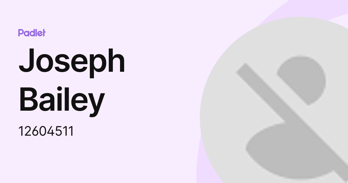 Joseph Bailey (12604511) profile | Padlet