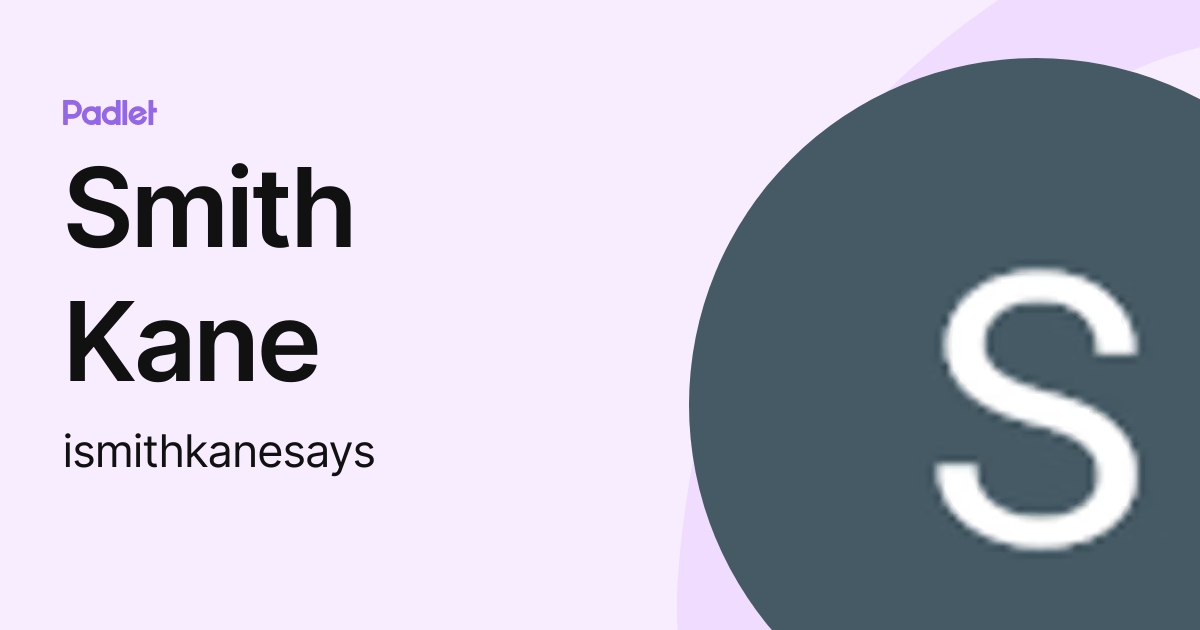 Smith Kane (ismithkanesays) profile | Padlet