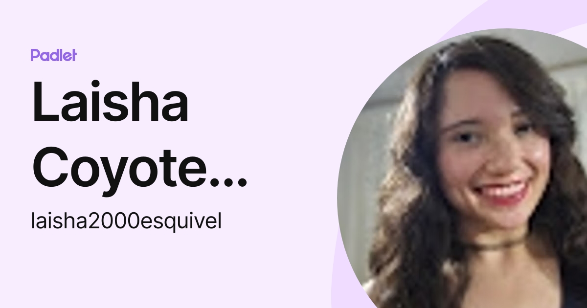 Laisha Coyote Esquivel (laisha2000esquivel) profile | Padlet