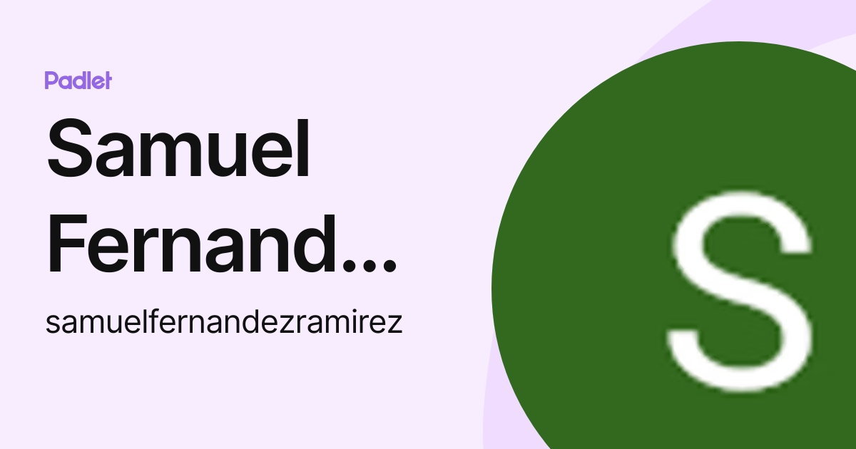 Samuel Fernandez Ramirez (samuelfernandezramirez) profile | Padlet