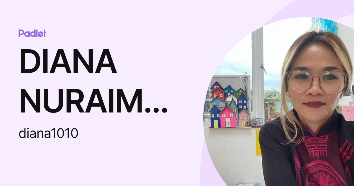 DIANA NURAIMEE SAPAWI (diana1010) profile | Padlet