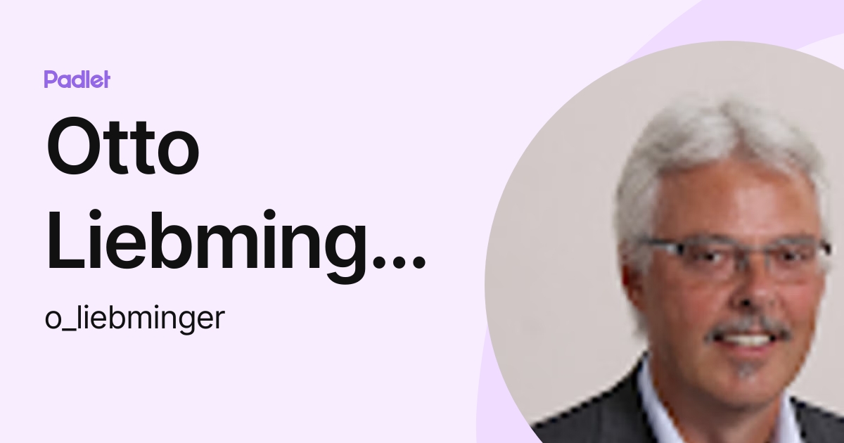 Otto Liebminger (o_liebminger) profile | Padlet