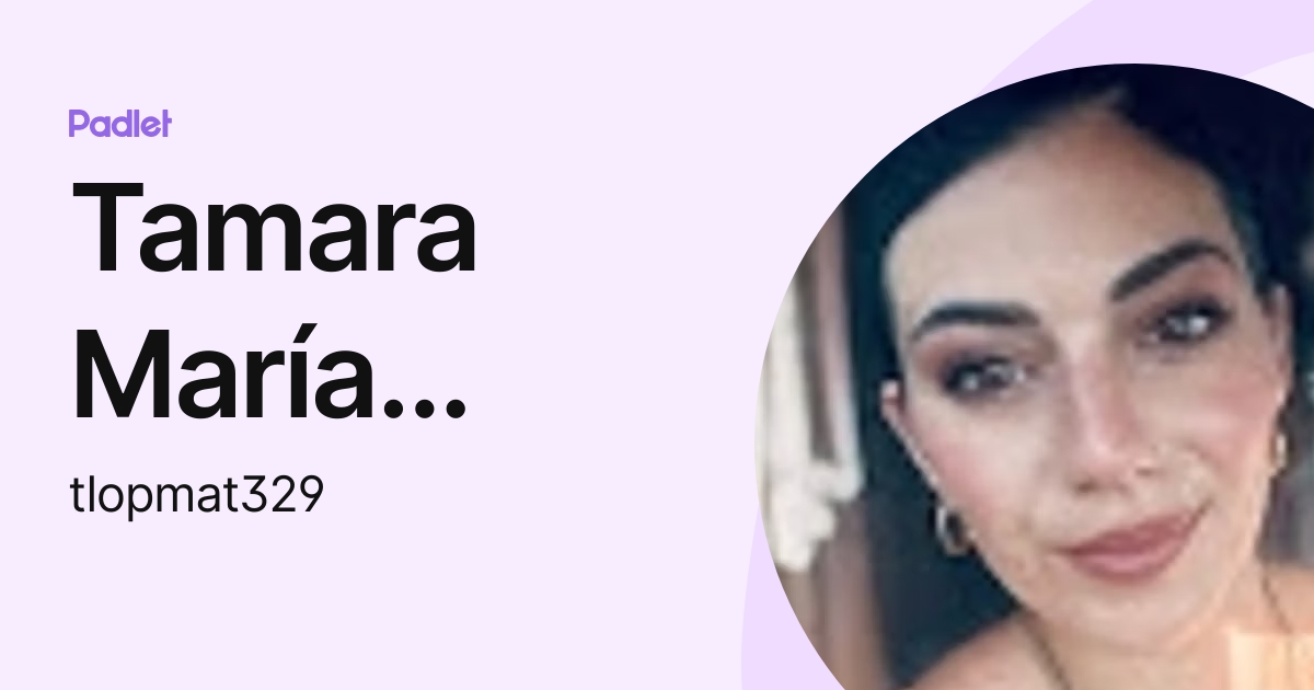 Tamara María López Mata (tlopmat329) profile | Padlet