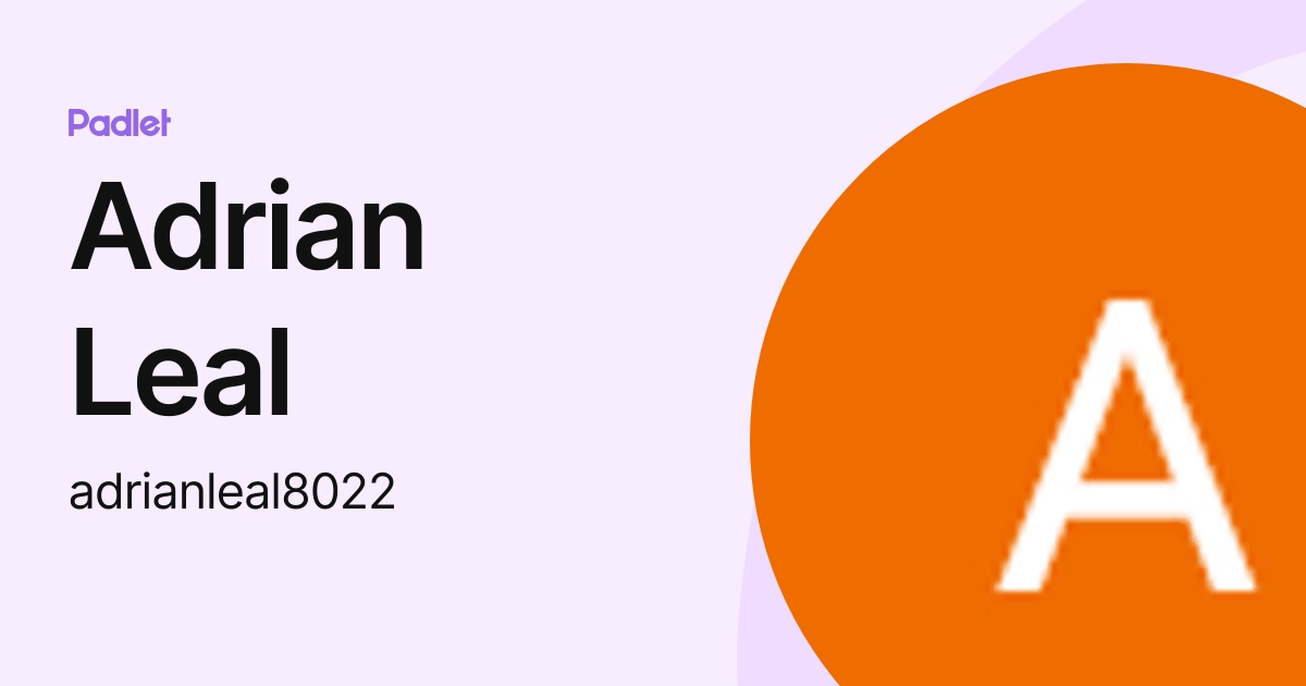 Adrian Leal (adrianleal8022) profile | Padlet