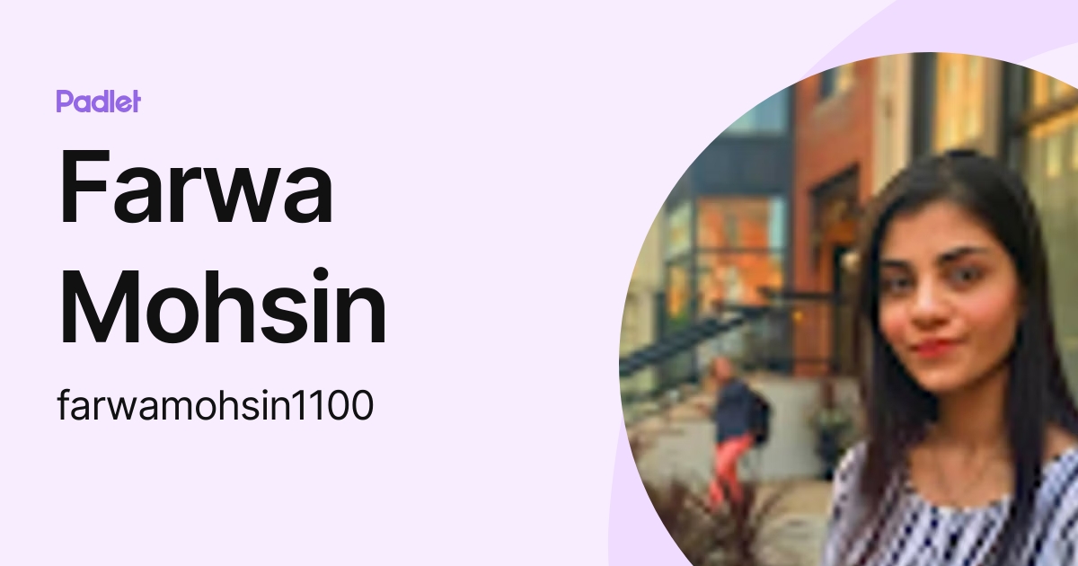 Farwa Mohsin (farwamohsin1100) profile | Padlet