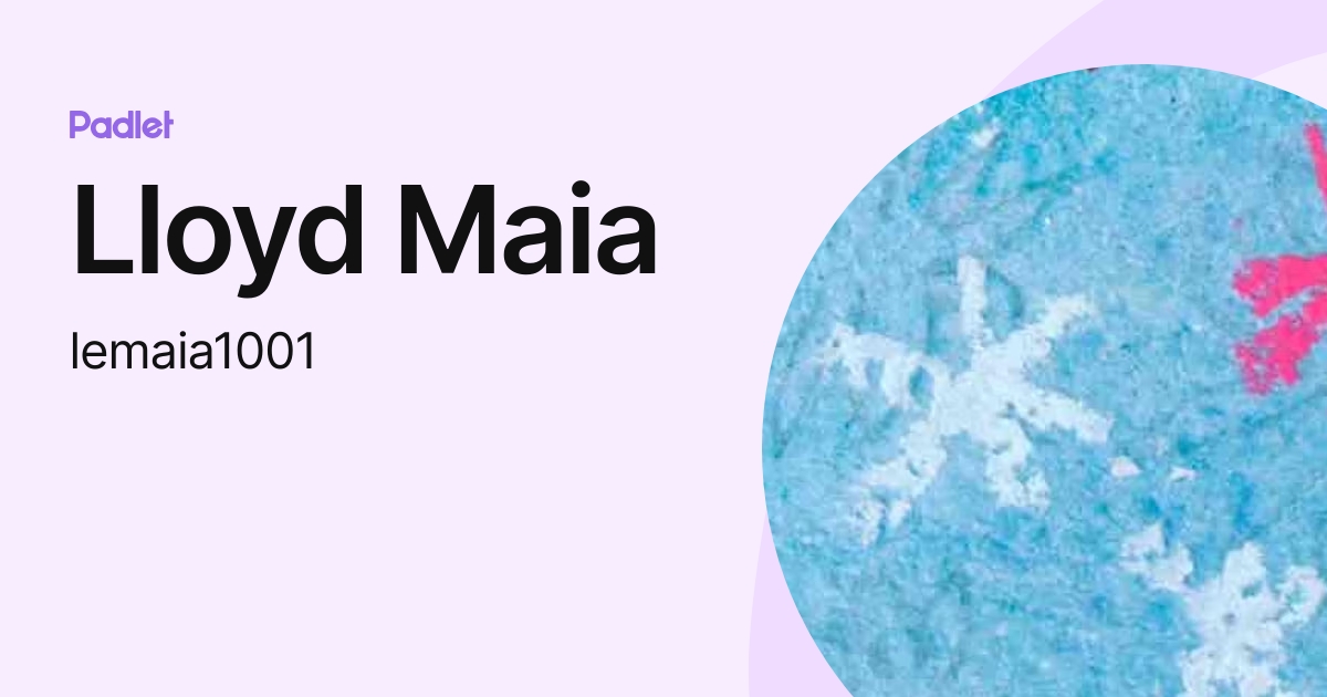 Lloyd Maia (lemaia1001) profile | Padlet