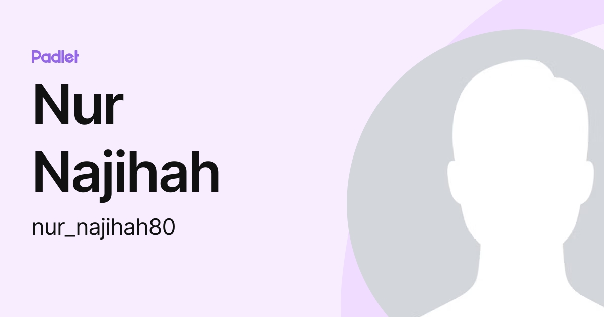 Nur Najihah (nur_najihah80) profile | Padlet