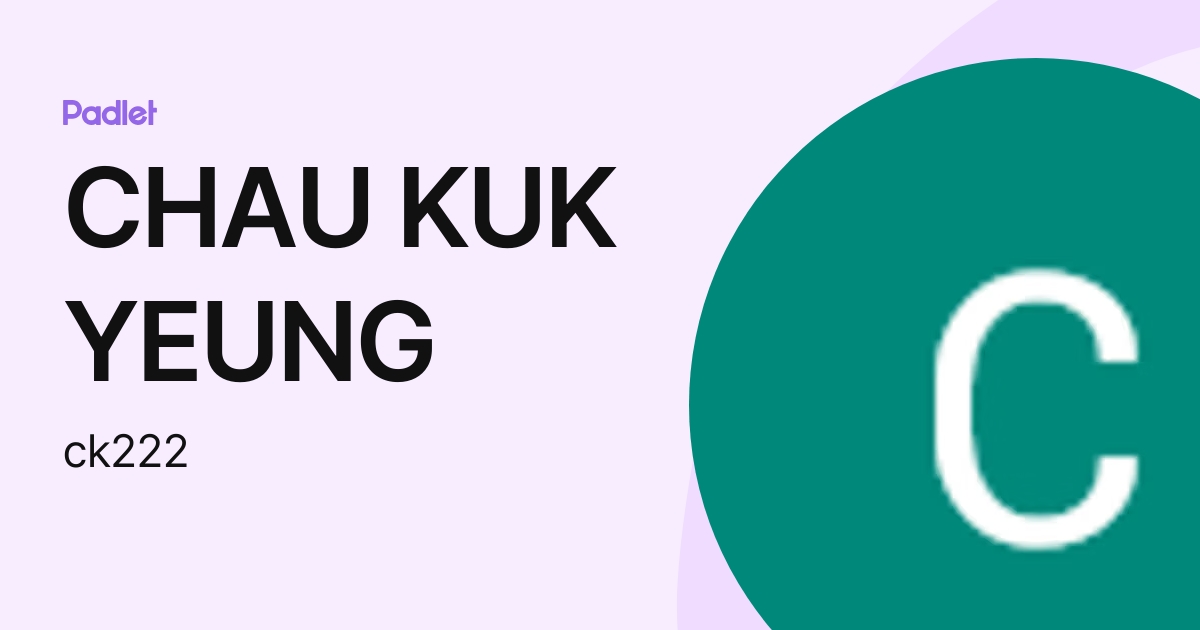 CHAU KUK YEUNG (ck222) profile | Padlet