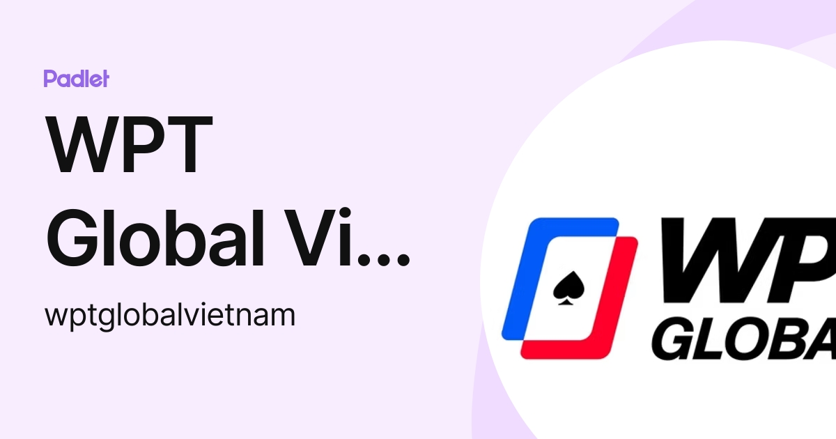 WPT Global Viet Nam (wptglobalvietnam) profile | Padlet