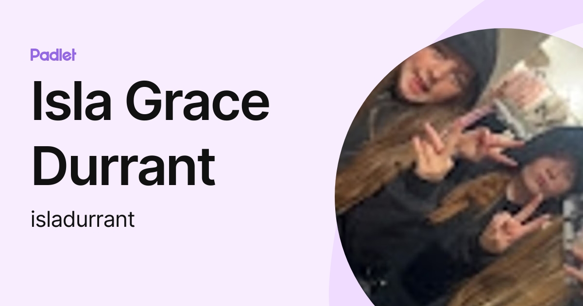 Isla Grace Durrant (isladurrant) profile | Padlet
