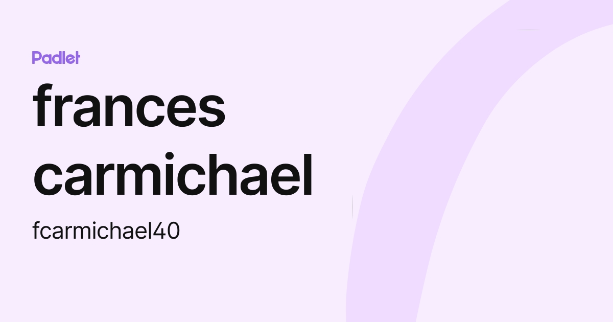 frances carmichael (fcarmichael40) profile | Padlet