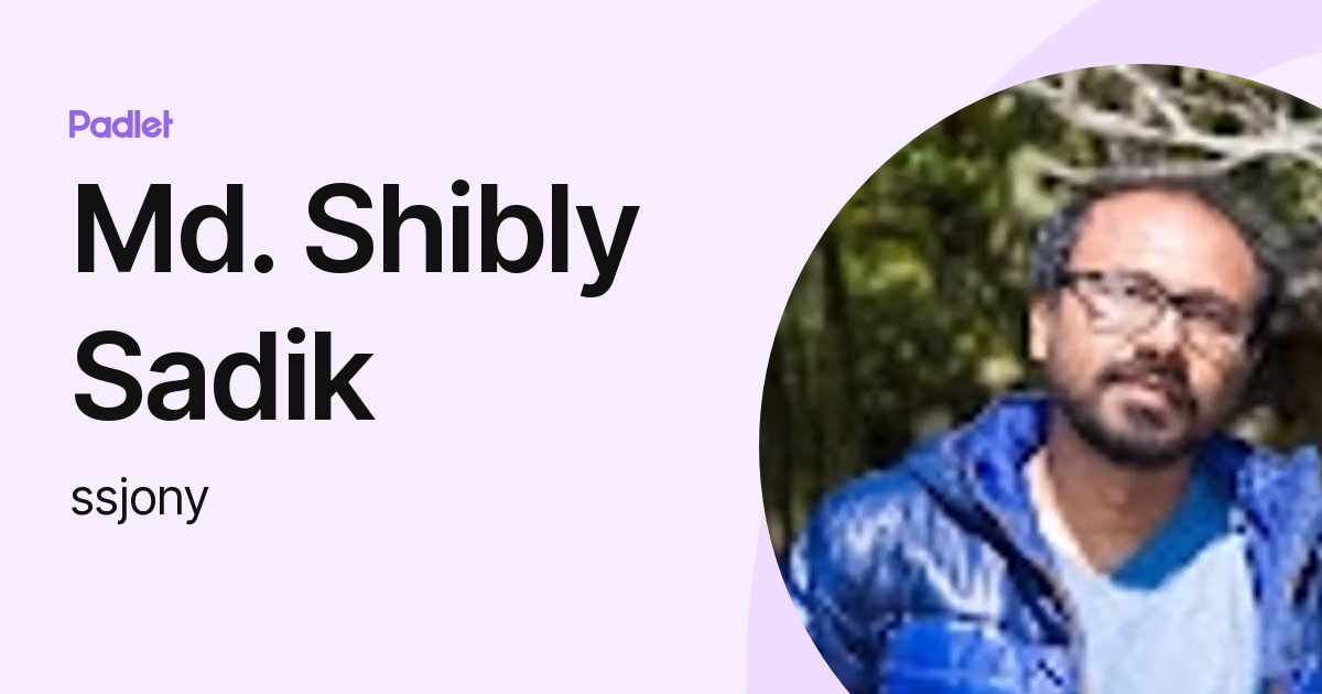 Md. Shibly Sadik (ssjony) profile | Padlet