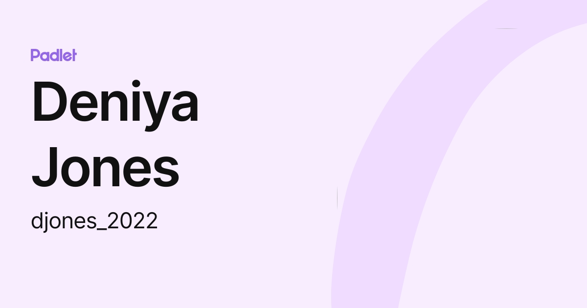 Deniya Jones (djones_2022) profile | Padlet