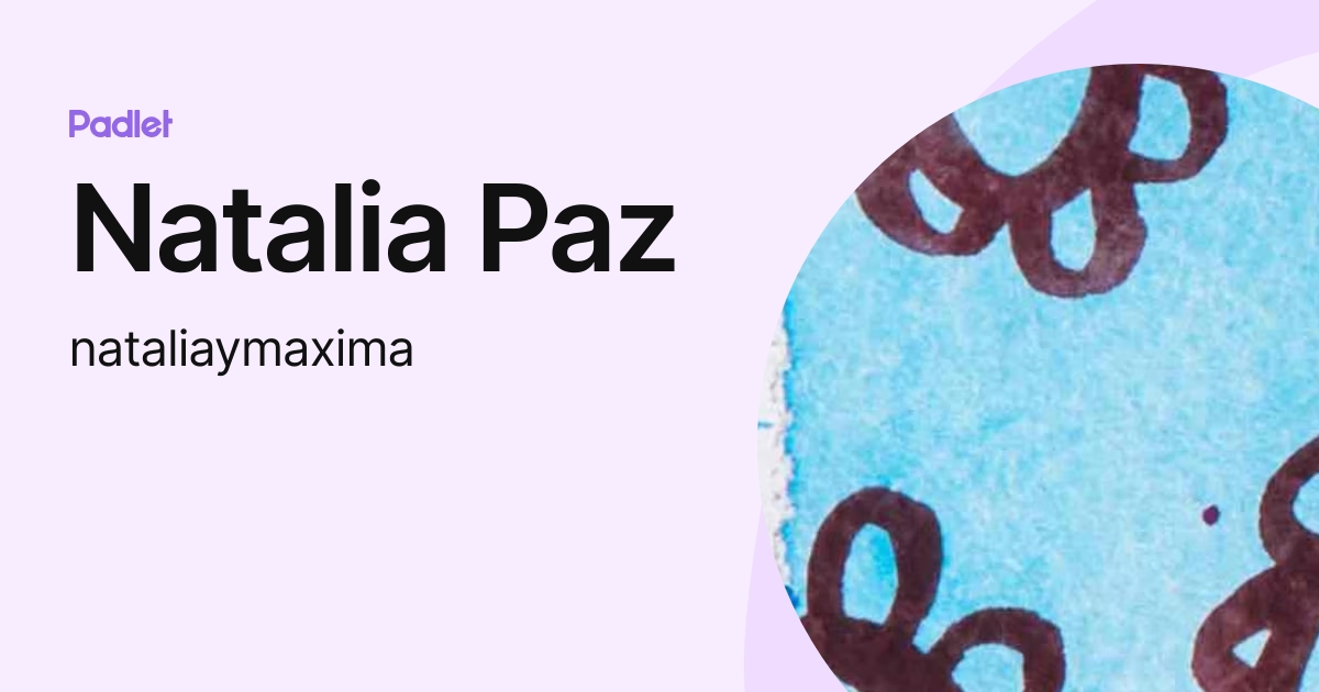 Natalia Paz (nataliaymaxima) profile | Padlet