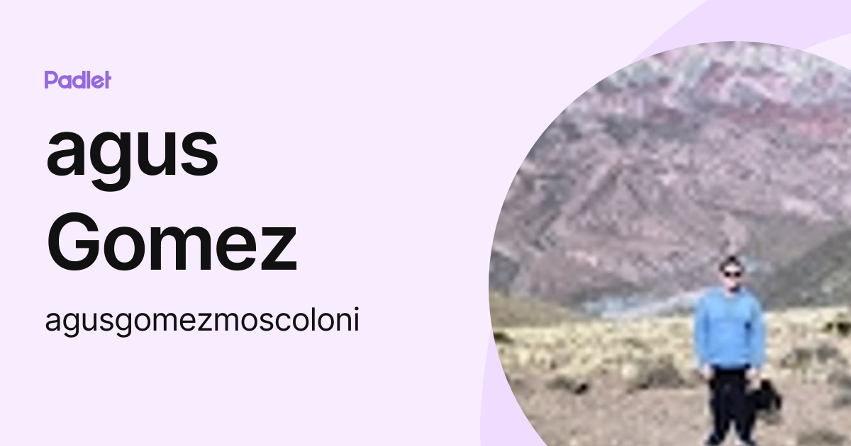 agus Gomez (agusgomezmoscoloni) profile | Padlet