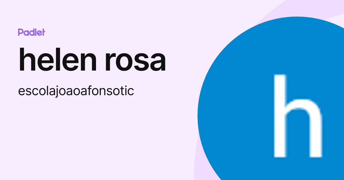 helen rosa (escolajoaoafonsotic) profile | Padlet