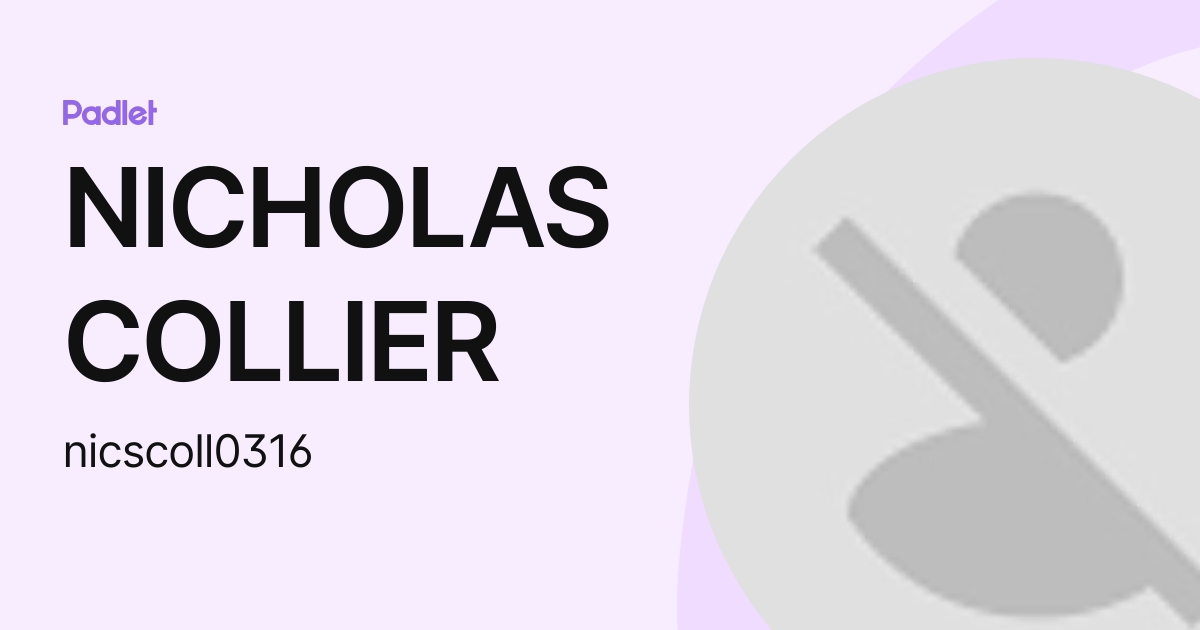 NICHOLAS COLLIER (nicscoll0316) profile | Padlet