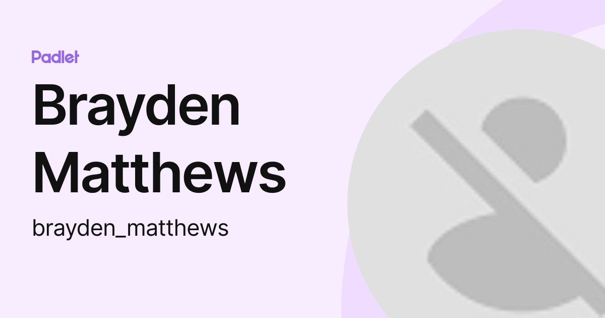 Brayden Matthews (brayden_matthews) profile | Padlet