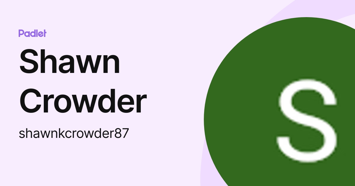 Shawn Crowder (shawnkcrowder87) profile | Padlet