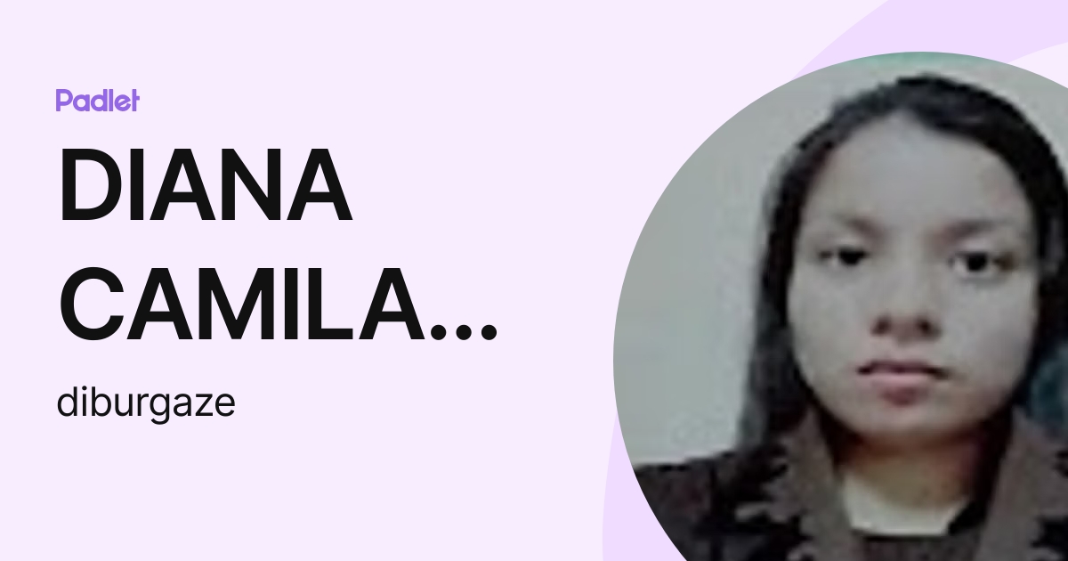 DIANA CAMILA BURGA ZEGARRA (diburgaze) profile | Padlet