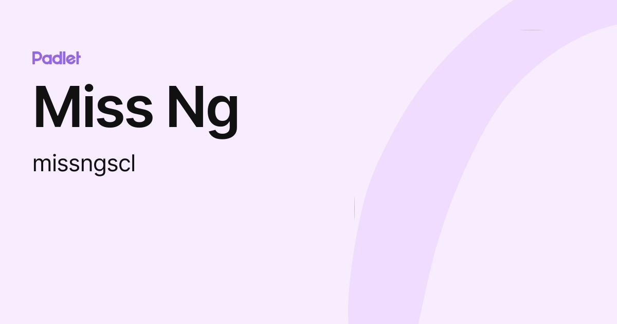 Miss Ng (missngscl) profile | Padlet