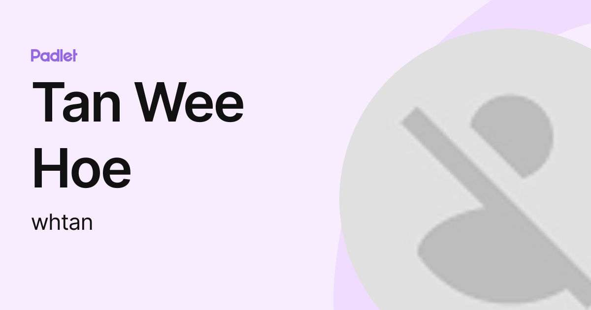 Tan Wee Hoe (whtan) profile | Padlet