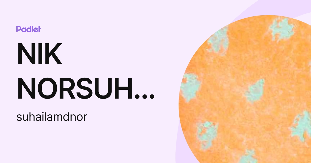 NIK NORSUHAILA BINTI MD NOR (suhailamdnor) profile | Padlet