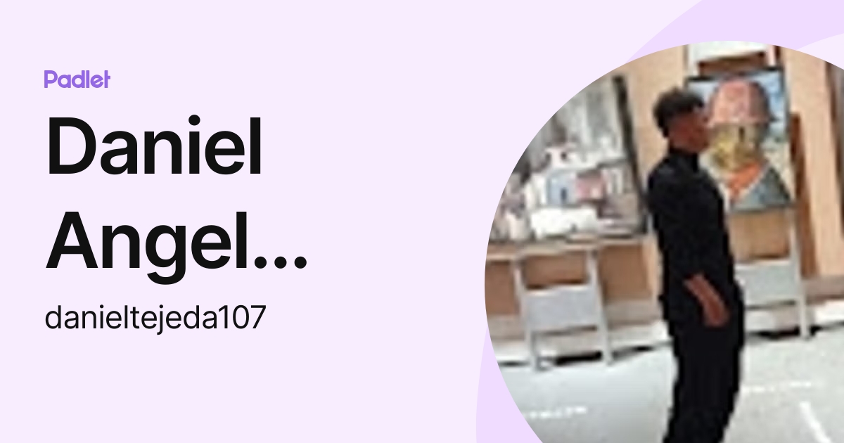 Daniel Angel Tejeda Delgado (danieltejeda107) profile | Padlet
