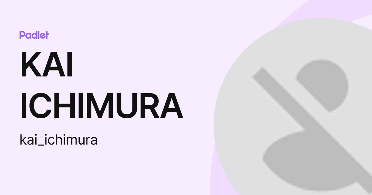 KAI ICHIMURA (kai_ichimura) profile | Padlet