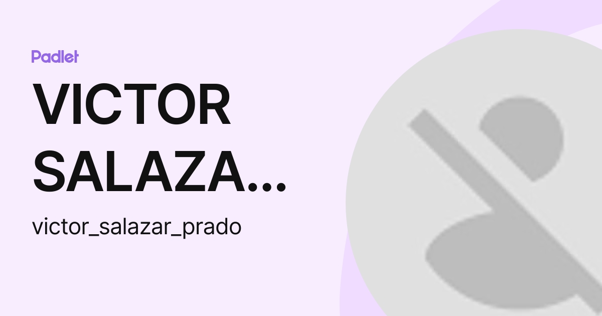 VICTOR SALAZAR-PRADO (victor_salazar_prado) profile | Padlet