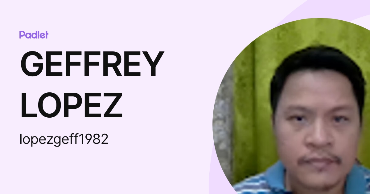 GEFFREY LOPEZ (lopezgeff1982) profile | Padlet