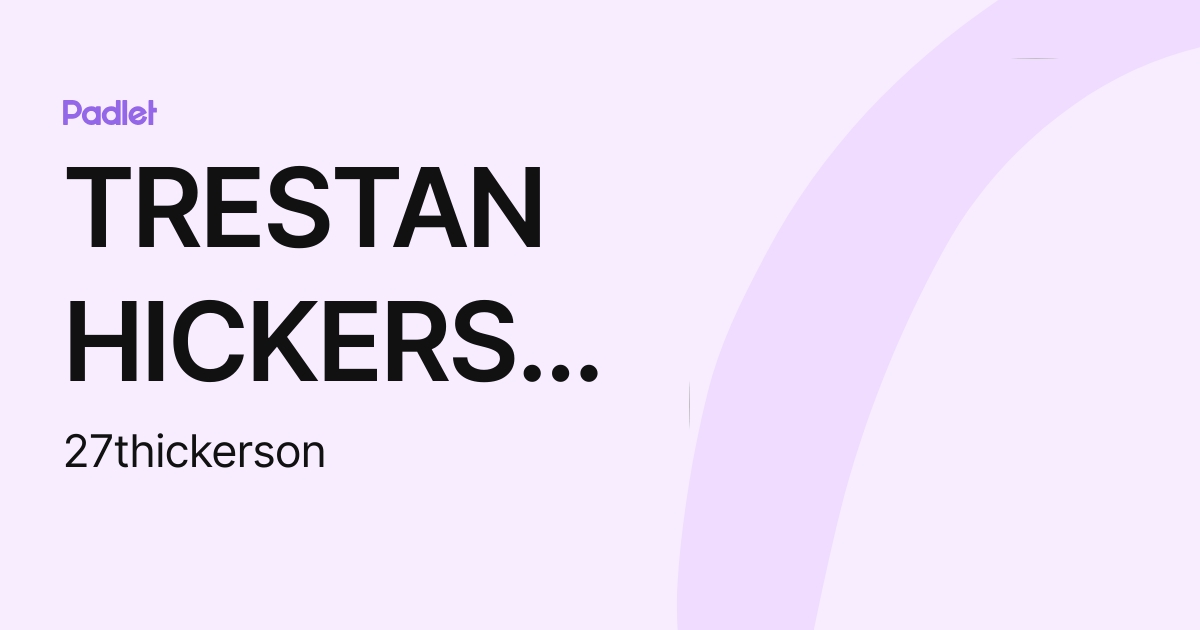 TRESTAN HICKERSON (27thickerson) profile | Padlet