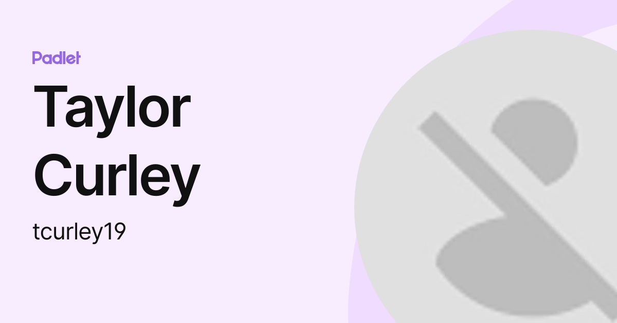 Taylor Curley (tcurley19) profile | Padlet