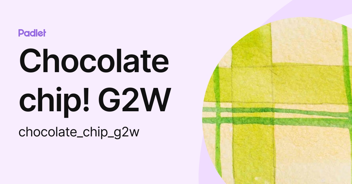 Chocolate chip! G2W (chocolate_chip_g2w) profile | Padlet