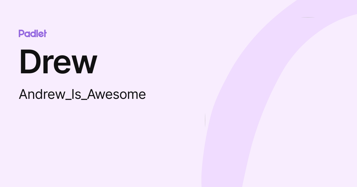 Drew (Andrew_Is_Awesome) profile | Padlet