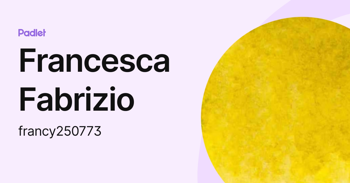 Francesca Fabrizio (francy250773) profile | Padlet