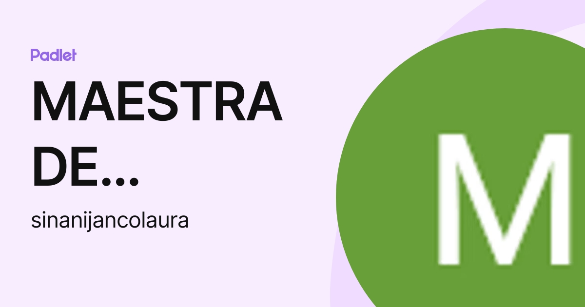 MAESTRA DE PRIMARIA SINANI JANCO, Laura (sinanijancolaura) profile | Padlet