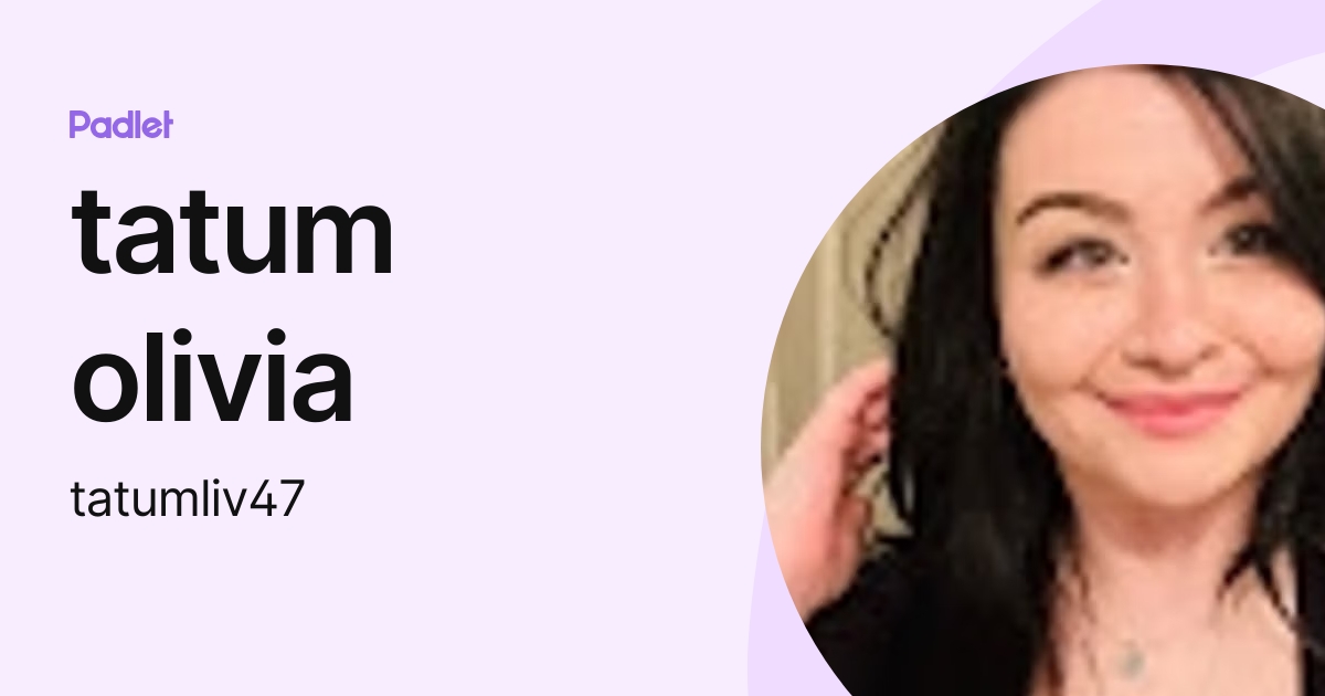 tatum olivia (tatumliv47) profile | Padlet