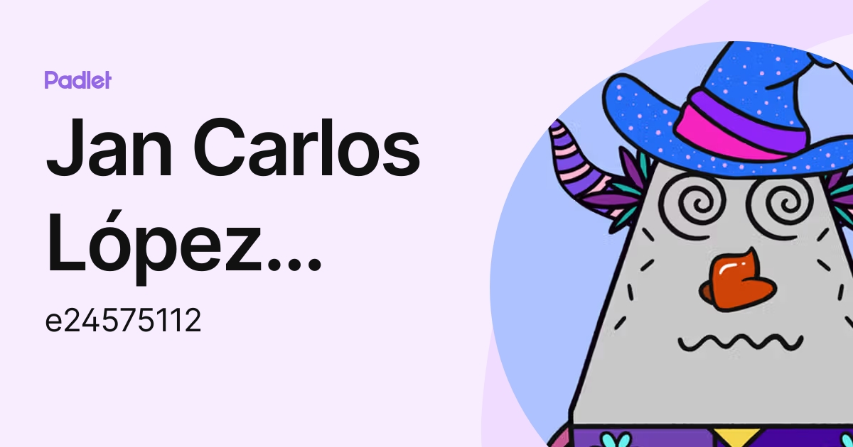 Jan Carlos López Rodríguez (e24575112) profile | Padlet