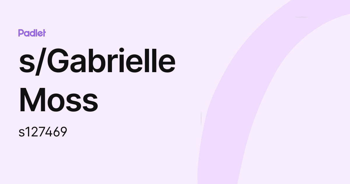 s/Gabrielle Moss (s127469) profile | Padlet